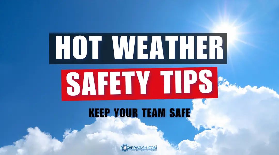 Safety tips for hot weather: Keep your team safe | PowerWash.com